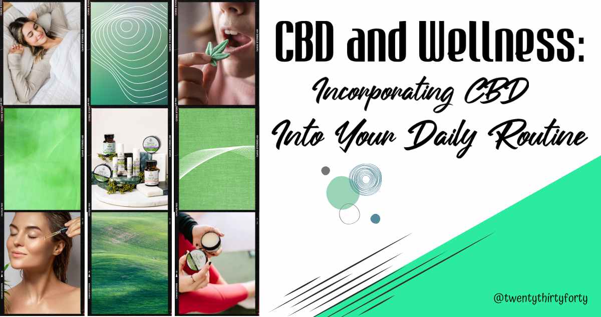 CBD And Wellness: Incorporating CBD Into Your Daily Routine
